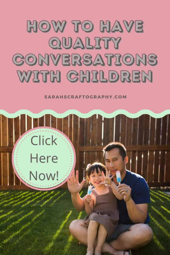 How To Have Quality Conversations With Children - Sarahs Craftography
