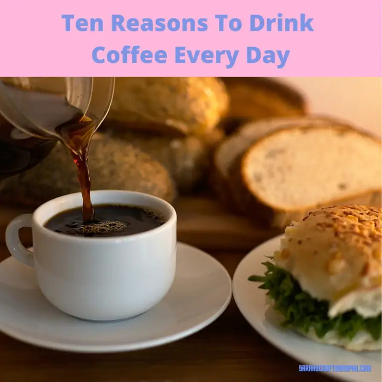 Ten Reasons To Drink Coffee Every Day - Sarahs Craftography