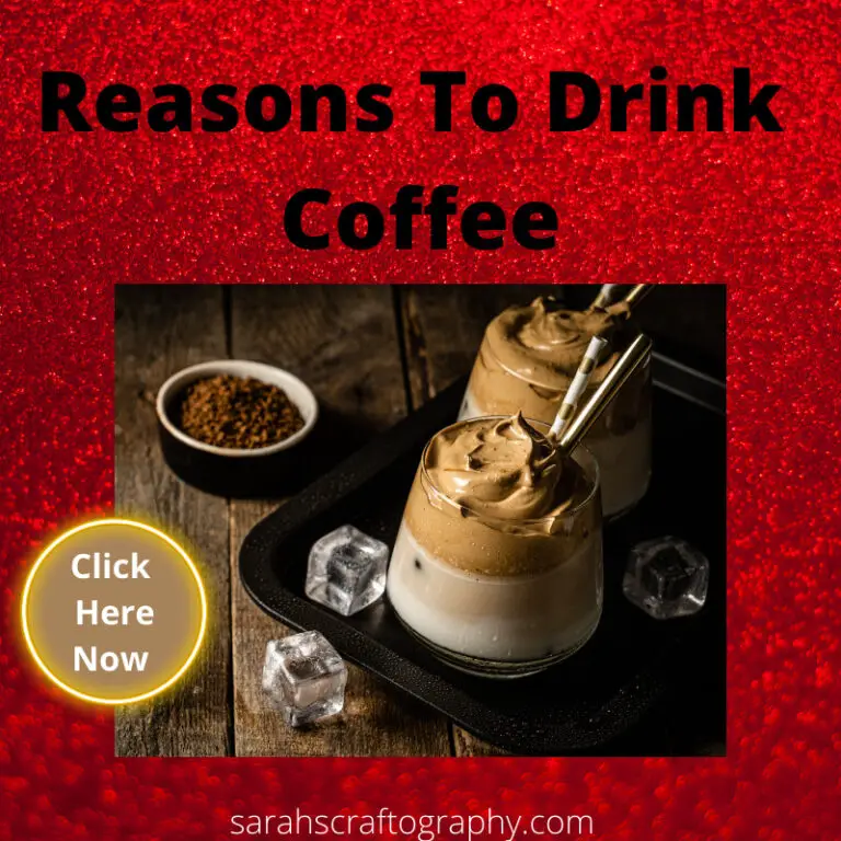 Ten Reasons To Drink Coffee Every Day - Sarahs Craftography